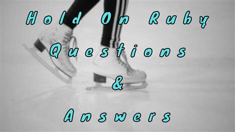 Hold On Ruby Questions And Answers Wittychimp