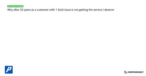 Why After 20 Years As A Customer With 1 Fault Issue Is Not Getting The
