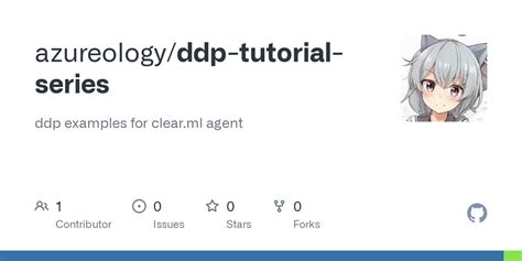 Github Azureologyddp Tutorial Series Ddp Examples For Clearml Agent