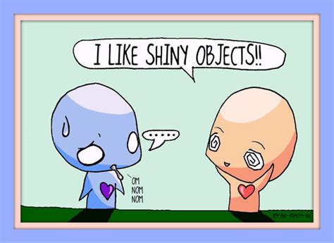 I Like Shiny Objects By 36 May 36 On Deviantart