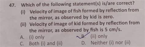 47 Which Of The Following Statement S Is Are Correct I Velocity Of I