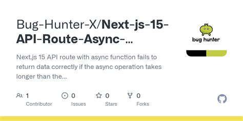 Github Bug Hunter Xnext Js 15 Api Route Async Function Timeout Issue K25dl Nextjs 15 Api
