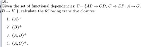 Solved Q1 Given The Set Of Functional Dependencies F Ab