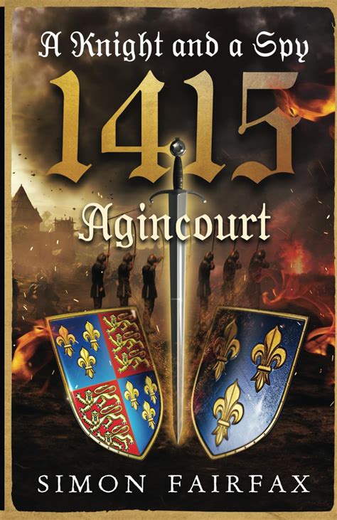 A Knight And A Spy 1415 Agincourt The Road To Agincourt King S Spy