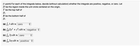 SOLVED Point For Each Of The Integrals Below Decide Without Calculation Whether The