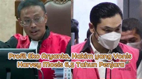 Profil Eko Aryanto Hakim Yang Vonis Harvey Moeis 6 5 Tahun Penjara