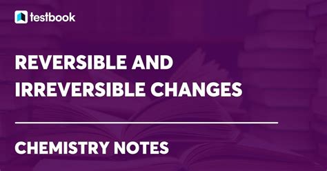 Reversible And Irreversible Changes Learn Meaning Explanation