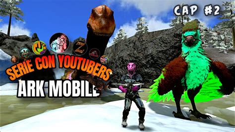 Serie Con Youtubers De Ark Mobile Cap Tulo Youtube