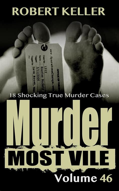 Murder Most Vile Volume 46 18 Shocking True Crime Cases Of