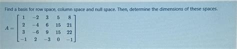 Solved Find A Basis For Row Space Column Space And Null Chegg