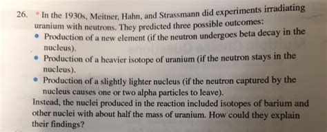 Solved 26 In The 1930s Meitner Hahn And Strassmann Did