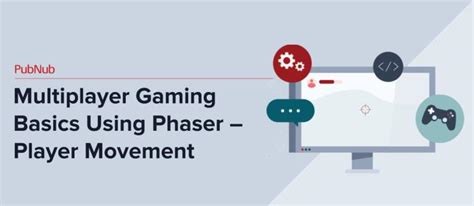 Multiplayer Gaming Basics Using Phaser Movement Pubnub