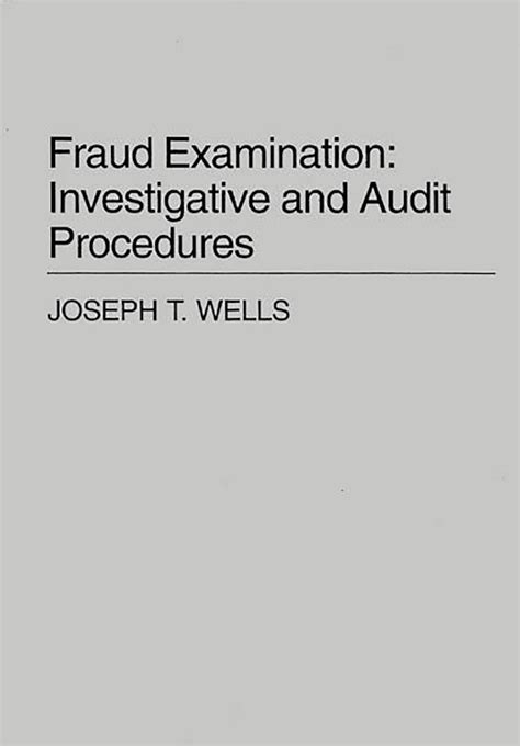 Fraud Examination Investigative And Audit Procedures Joseph T Wells Praeger