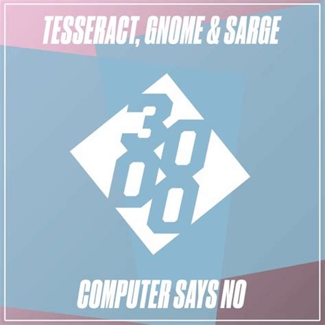 Stream Tesseract Gnome And Sarge Computer Says No By 3000 Bass