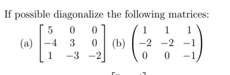 If Possible Diagonalize The Following Matrices A