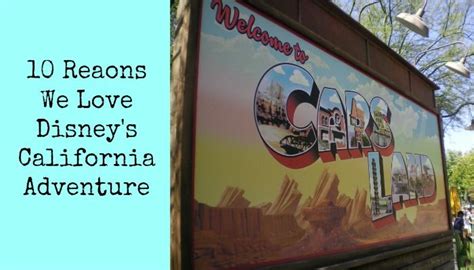 10 Reasons We Love Disneys California Advenure Park California