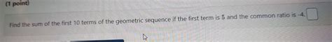 solved find the sum of the first 10 terms of the geometric