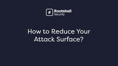 How To Reduce Your Attack Surface Rootshell Security