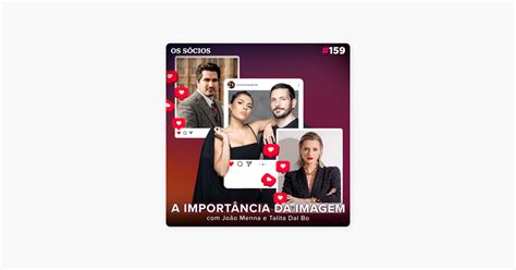 ‎os Sócios Podcast Os Sócios 159 A ImportÂncia Da Imagem Com João