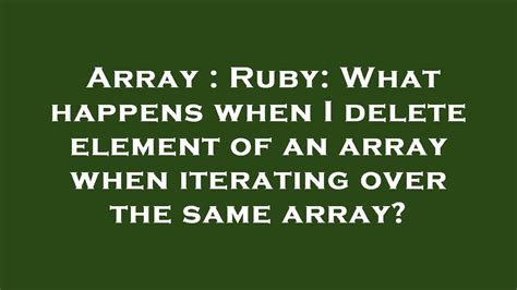 Array Ruby What Happens When I Delete Element Of An Array When