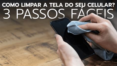 Como Limpar A Tela Do Celular 3 Passos Fáceis Reis Cell Premium