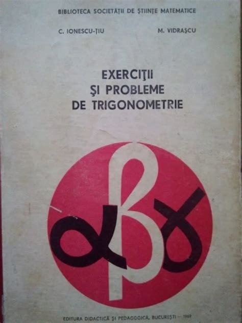 C Ionescu Tiu Exercitii Si Probleme De Trigonometrie Editia 1969