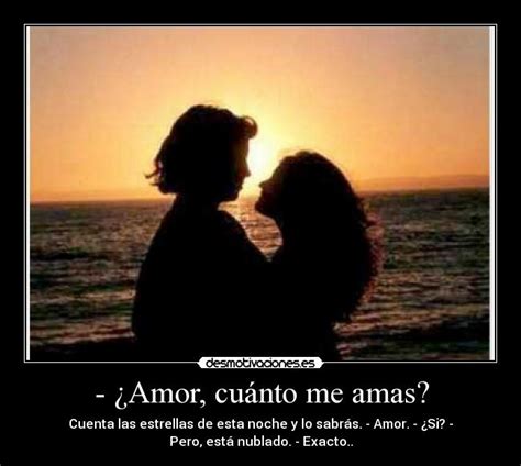 Amor Cuánto Me Amas Desmotivaciones