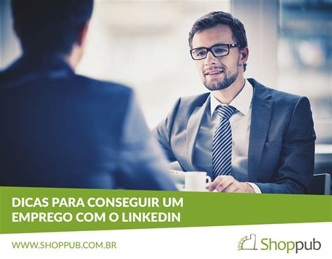 Dicas Para Conseguir Um Emprego Com O Linkedin Blog Shoppub