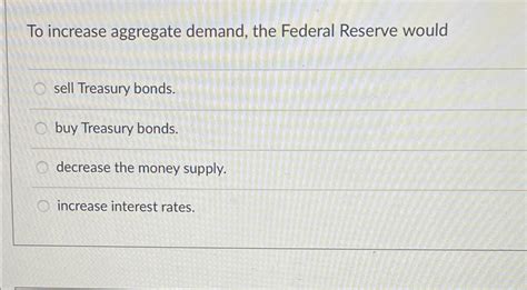 Solved To Increase Aggregate Demand The Federal Reserve