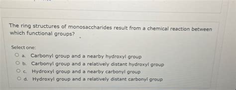 Solved The Ring Structures Of Monosaccharides Result From A