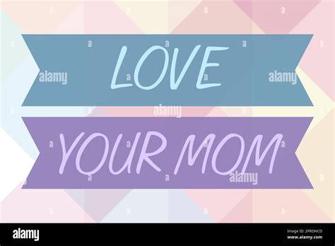 Text Sign Showing Love Your Mom Business Overview Have Good Feelings