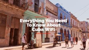 Everything You Need To Know About WiFi In Cuba In 2020