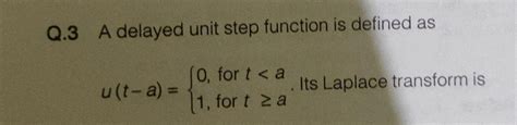 Solved Q 3 A Delayed Unit Step Function Is Defined As U A