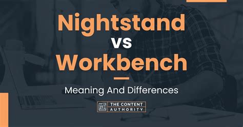 Nightstand Vs Workbench Meaning And Differences