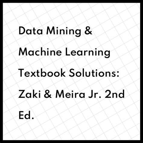 Data Mining And Machine Learning Textbook Solutions Zaki And Meira Jr 2nd Ed