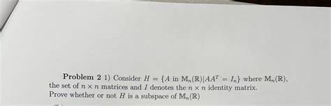 Solved Problem 2 1 Consider H A In Mn R AAT In Where Chegg Com