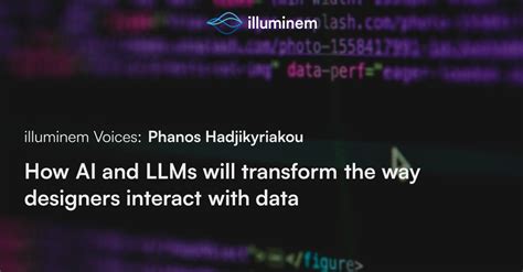 How Ai And Llms Will Transform The Way Designers Interact With Data Illuminem