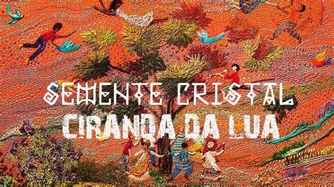 Ciranda Da Lua Semente Cristal No Mundosol Youtube