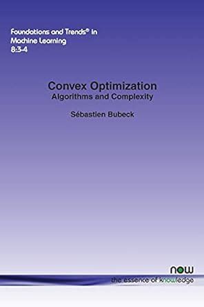 Convex Optimization Algorithms And Complexity Foundations And Trends