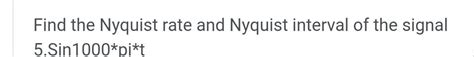Solved Find The Nyquist Rate And Nyquist Interval Of The