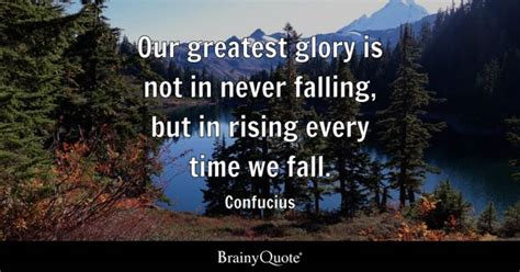 Confucius Our Greatest Glory Is Not In Never Falling