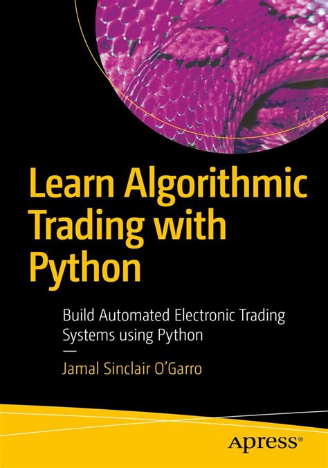 learn algorithmic trading with python build automated electronic trading systems using python
