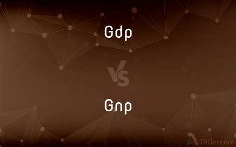 GDP Vs GNP Whats The Difference