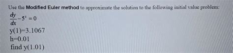 Solved Use The Modified Euler Method To Approximate The Chegg
