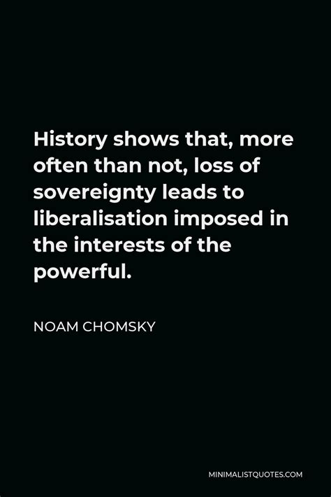 Noam Chomsky Quote History Shows That More Often Than Not Loss Of