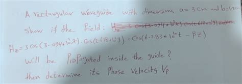 A Rectangular Waveguide With Dimensions A3 Cm And B12 Cmshow If The F