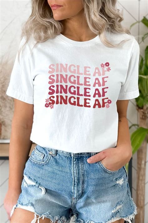 Single Af Funny Valentines Day T Shirt Valentines Day Shirt Etsy In