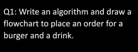 Solved Q1 Write An Algorithm And Draw A Flowchart To Place