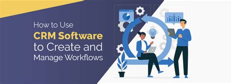 How To Use Crm Software To Create And Manage Workflows Weblinkin Blogs