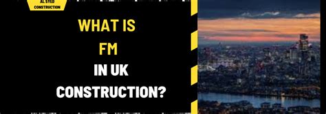 What Is Fm In Uk Construction A Comprehensive Guide Alsyed Construction Company Pakistan